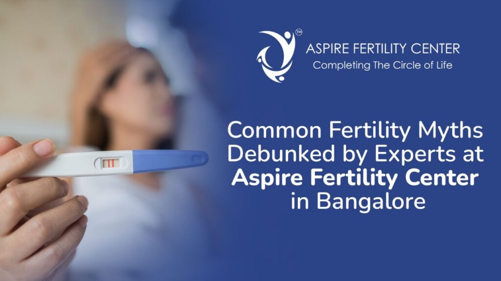 Common Fertility Myths Debunked | Aspire Fertility Center Bangalore