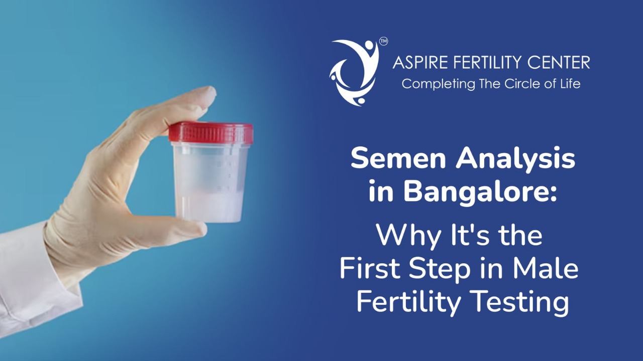 Semen Analysis in Bangalore: First Step in Male Fertility Testing ...